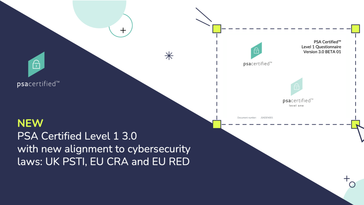 Get Ready for Cybersecurity Laws with PSA Certified | New PSA Certified Level 1 Version 3.0